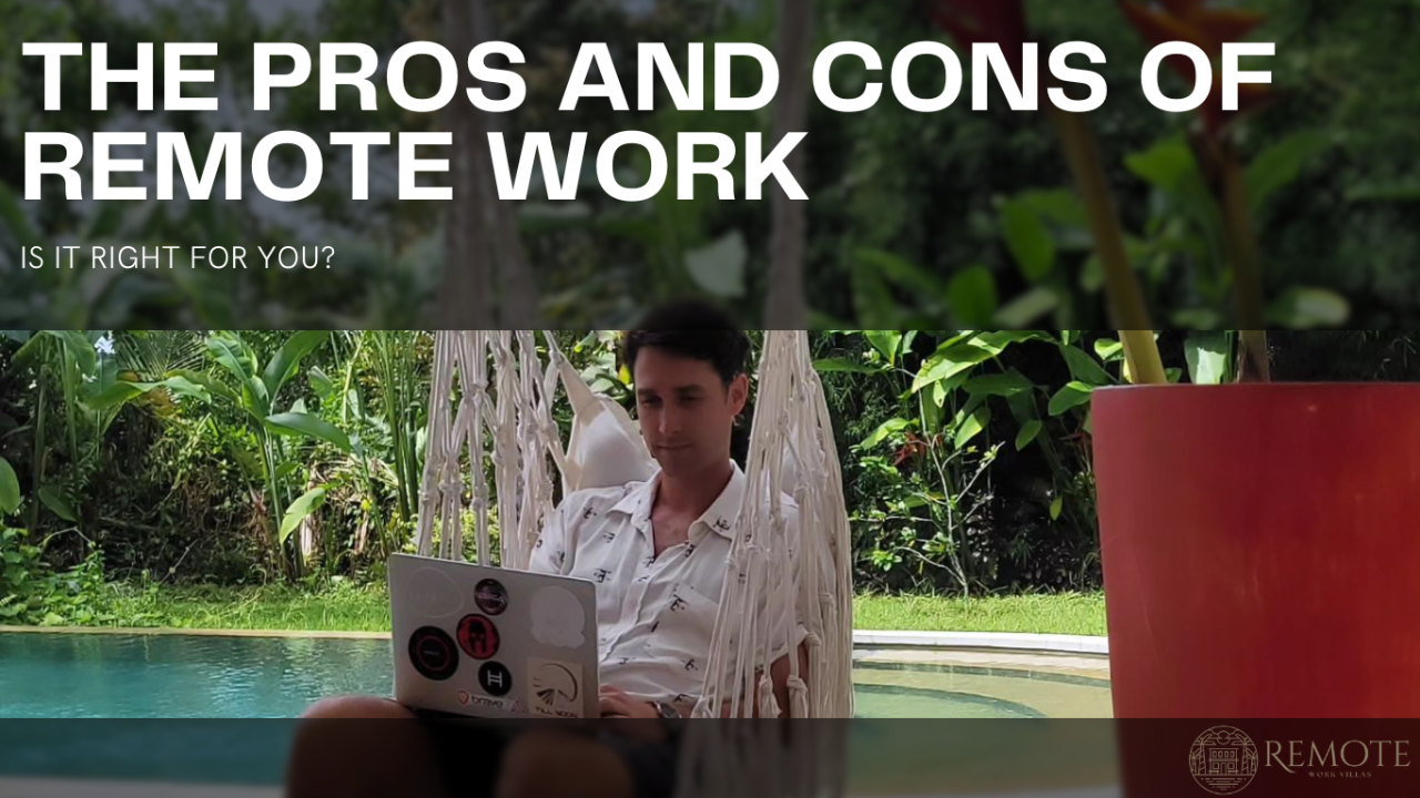 The Pros and Cons of Working Remotely: Is it Right for You? - Remote Work Villas